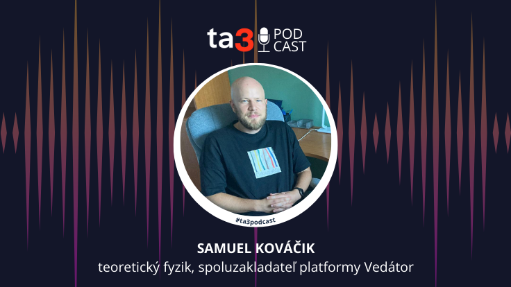 Podcast ta3: Samuel Kováčik, teoretický fyzik, spoluzakladateľ ...